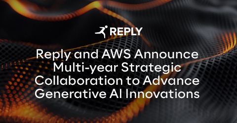 Reply and AWS Announce Multi-year Strategic Collaboration to Advance Generative AI Innovations ...